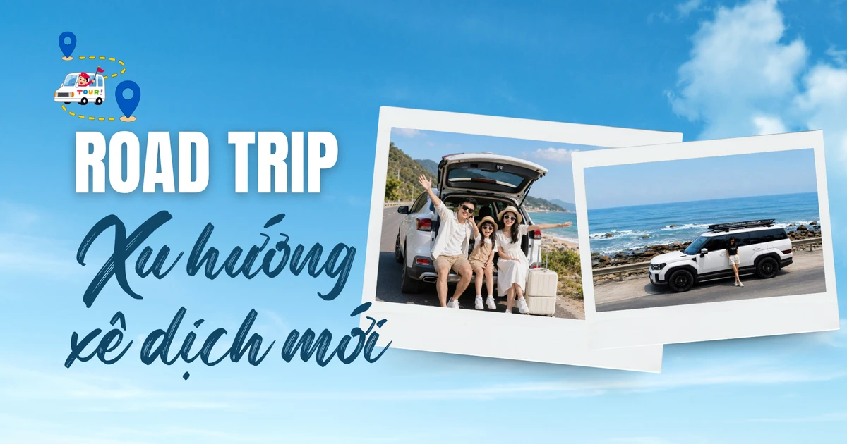 Road trip - Xu hướng xê dịch mới
